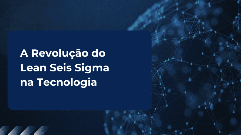 A revolução do Lean Seis Sigma na tecnologia - Gemba Group ...