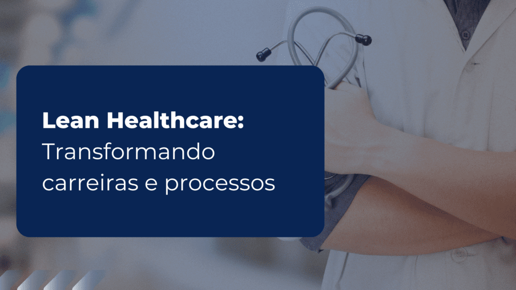 Lean Healthcare: Transformando carreiras e processos