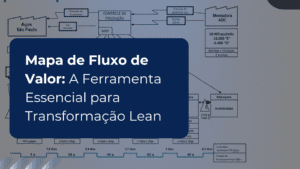 Mapa de Fluxo de Valor: A Ferramenta Essencial Lean